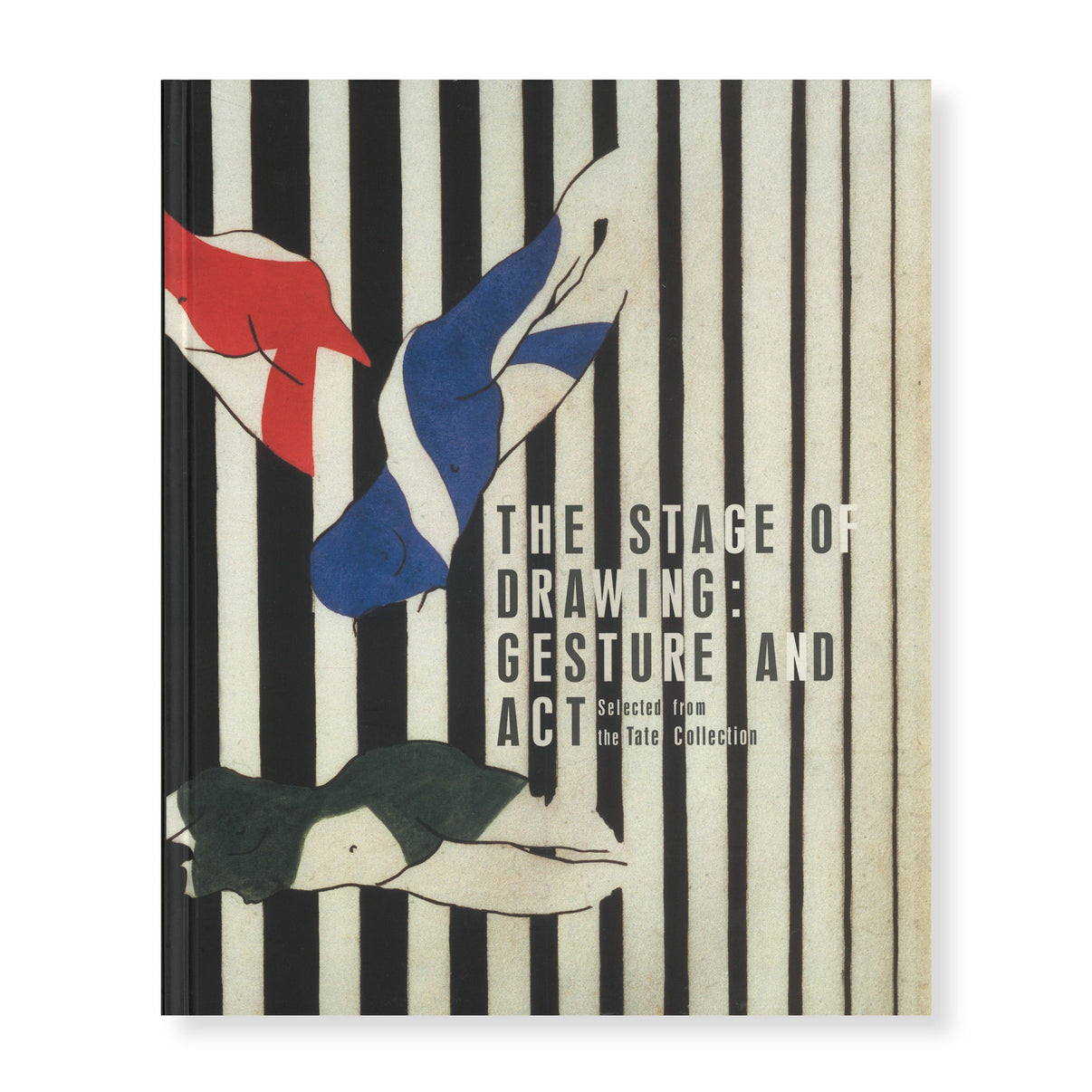 The Stage of Drawing: Gesture and Act, Selected from the Tate Collecti ...