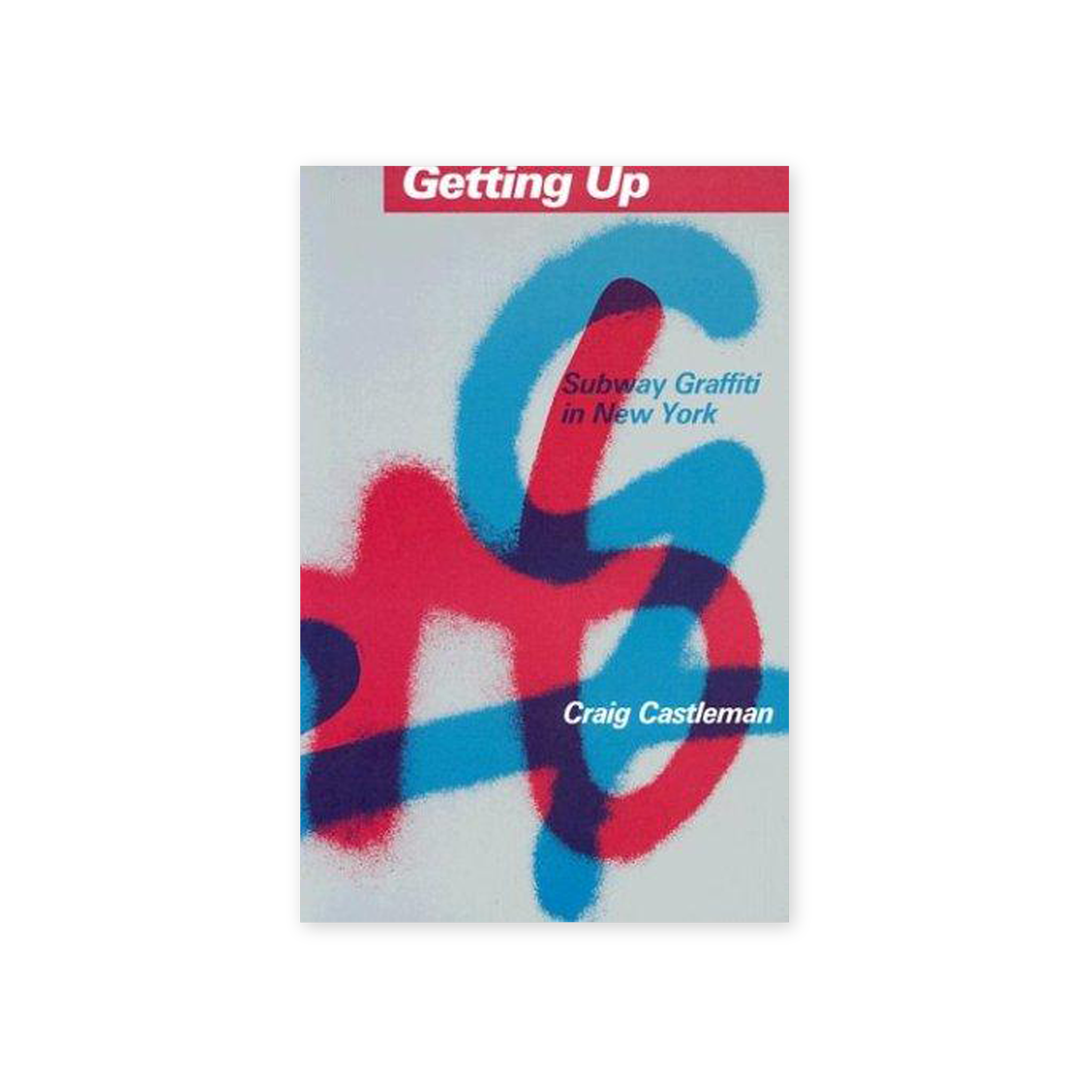 Getting Up: Subway Graffiti in New York (Revised) – The Drawing Center